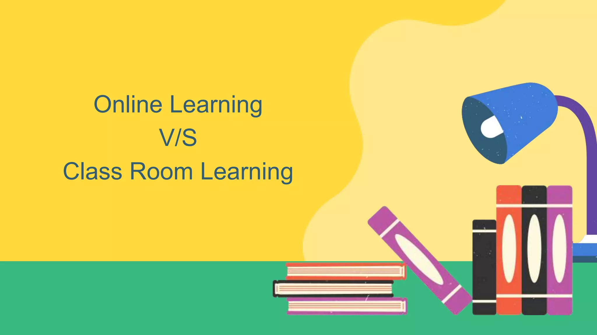 Online learning vs class room learning ppt | PPTX