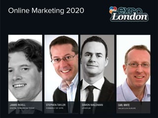 Online Marketing 2020 - Jamie Riddell, Steven Taylor, Simon Waldman and Carl White | PPT