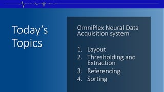 Online Neural Data Processing with Plexon OmniPlex: Referencing, Sorting and Online Manipulation ...