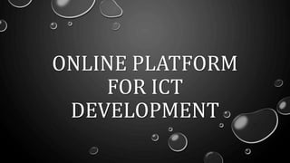 Online platform for ict development 1 | PPT