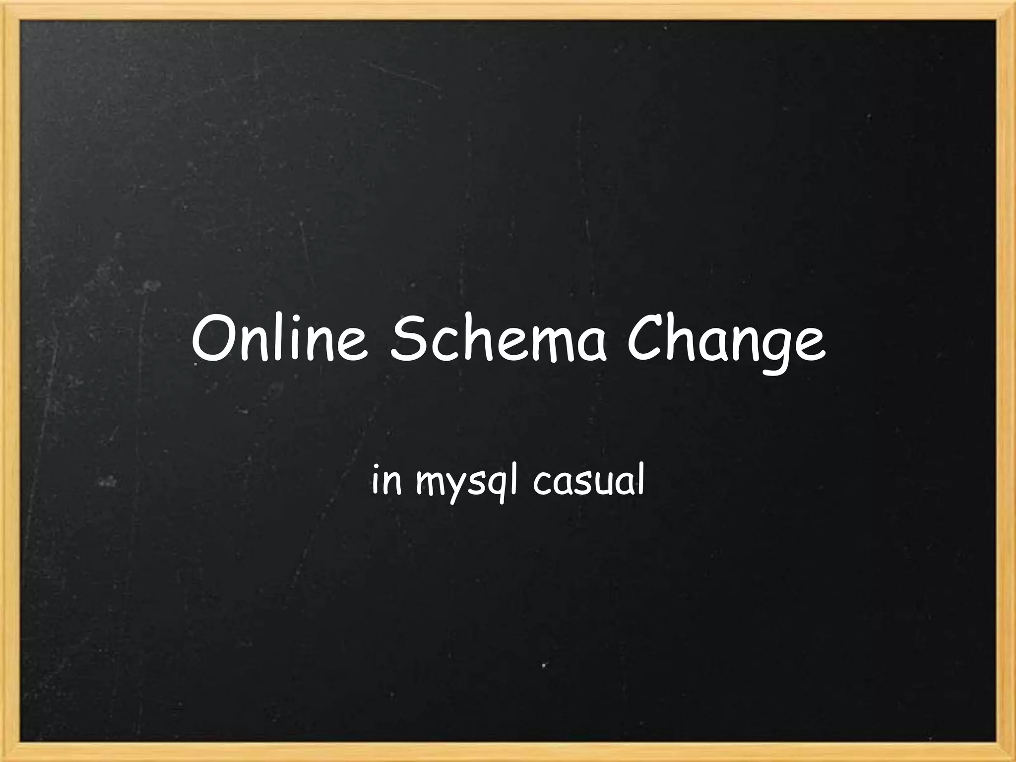 Online schema change_for_mysql_casual | PPT