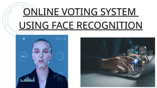 ONLINE VOTING SYSTEM USING FACE RECOGNITION (1).pptx