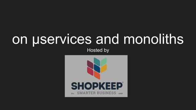 On microservices and monoliths | PPT