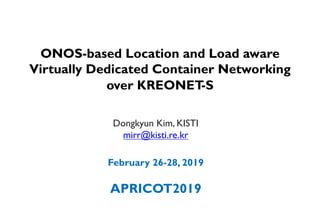 ONOS-based Location and Load aware Virtually Dedicated Container Networking over KREONET-S | PPT