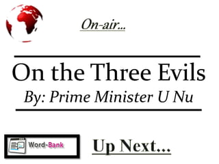 On the Three Evils by Prime Minister U Nu | PPTX