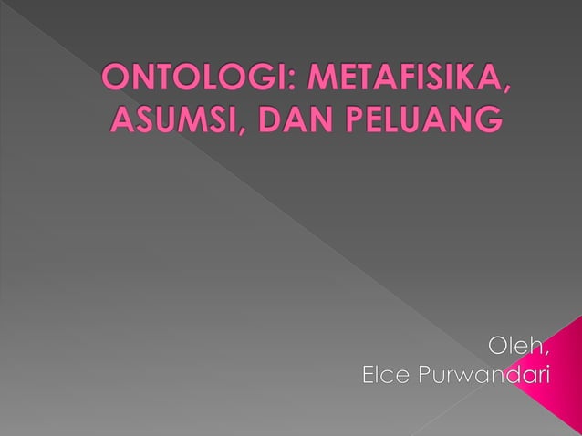 Ontologi (Metafisika, Asumsi, dan Peluang) | PPTX