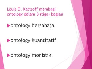 Ontologi sebagai landasan pengembangan ilmu | PPTX