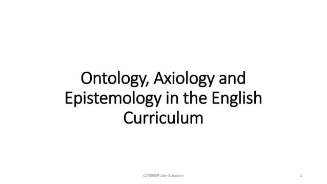 Ontology, axiology and epistemology in the english curriculum | PPTX