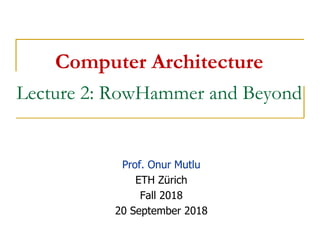 onur-comparch-fall2018-lecture2-rowhammer-afterlecture.pptx
