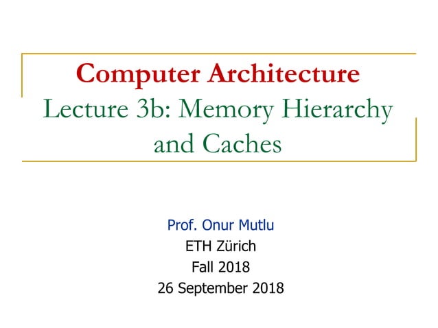 onur-comparch-fall2018-lecture3b-memoryhierarchyandcaches-afterlecture.pptx
