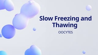 oocyte cryopreservation in the IVF lab.pptx