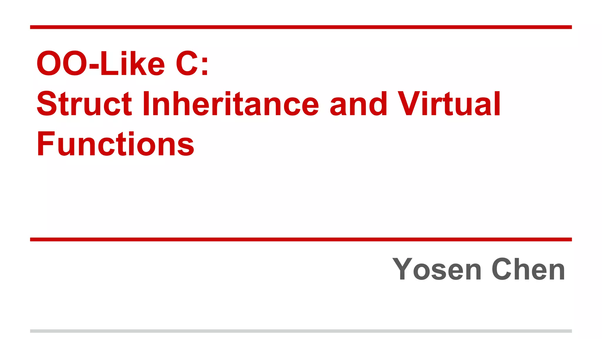 OO-like C Programming: Struct Inheritance and Virtual Function | PPT OO-like C Programming: Struct Inheritance and Virtual Function | PPT