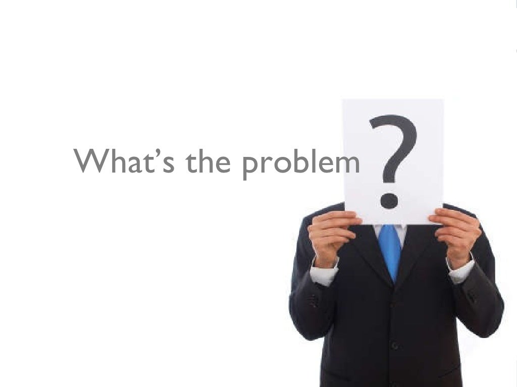 What’s the problem