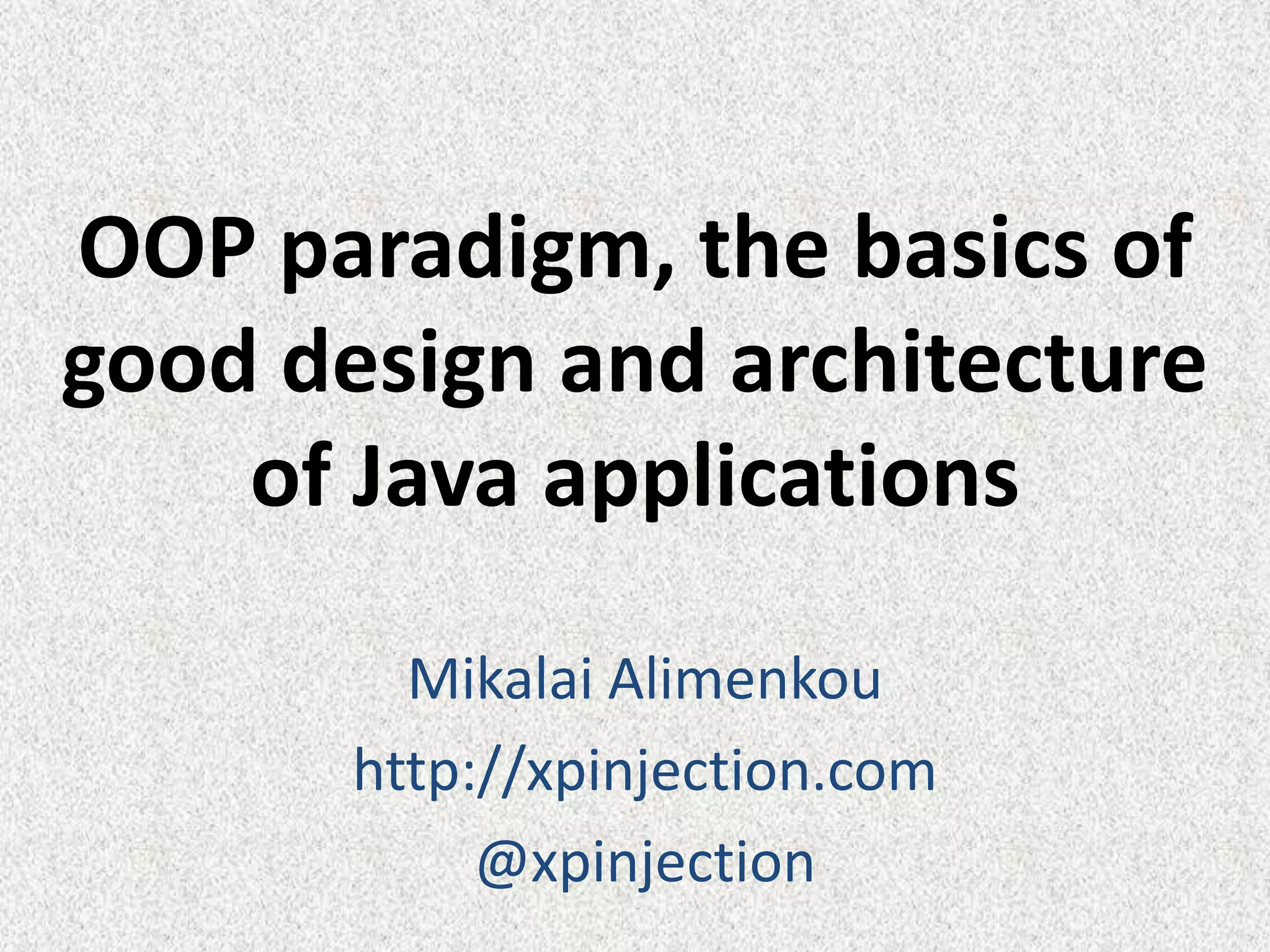 OOP paradigm, principles of good design and architecture of Java ...