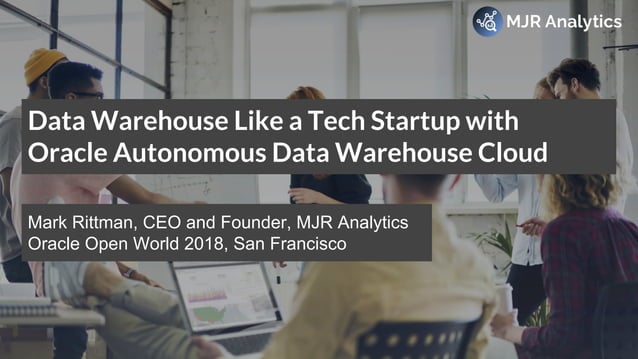 Data Warehouse Like a Tech Startup with Oracle Autonomous Data ...