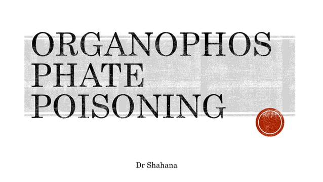 ORGANOPHOSPHATE COMPOUND POISONING | PPTX