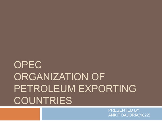 Opec Organization of Petroleum Exporting Countries | PPTX
