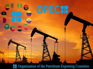 Opec - Organization of Petroleum Exporting Countries. | PPTX