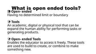 Open-Ended-Tools and its using for our daily lives | PPTX