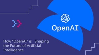 OPENAI is shaping future of artificial intelligence.pptx | Artificial ...