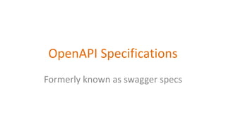 Open API Specifications - formerly swagger | PPTX | Programming Languages | Computing