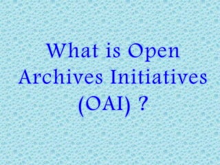 Open archives initiatives(final) | PPTX