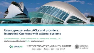 Opencast Valencia 2017: Users, groups, roles, ACLs and providers | PPT