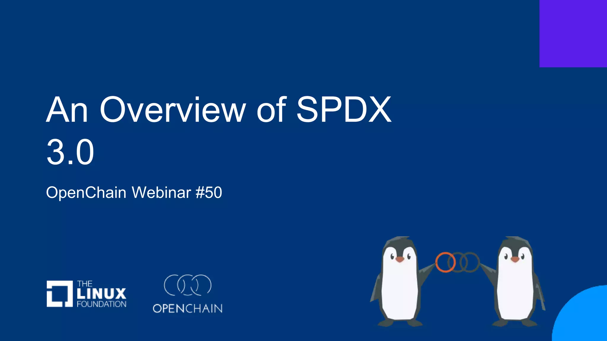 OpenChain Webinar #50 - An Overview of SPDX 3.0 | PPTX