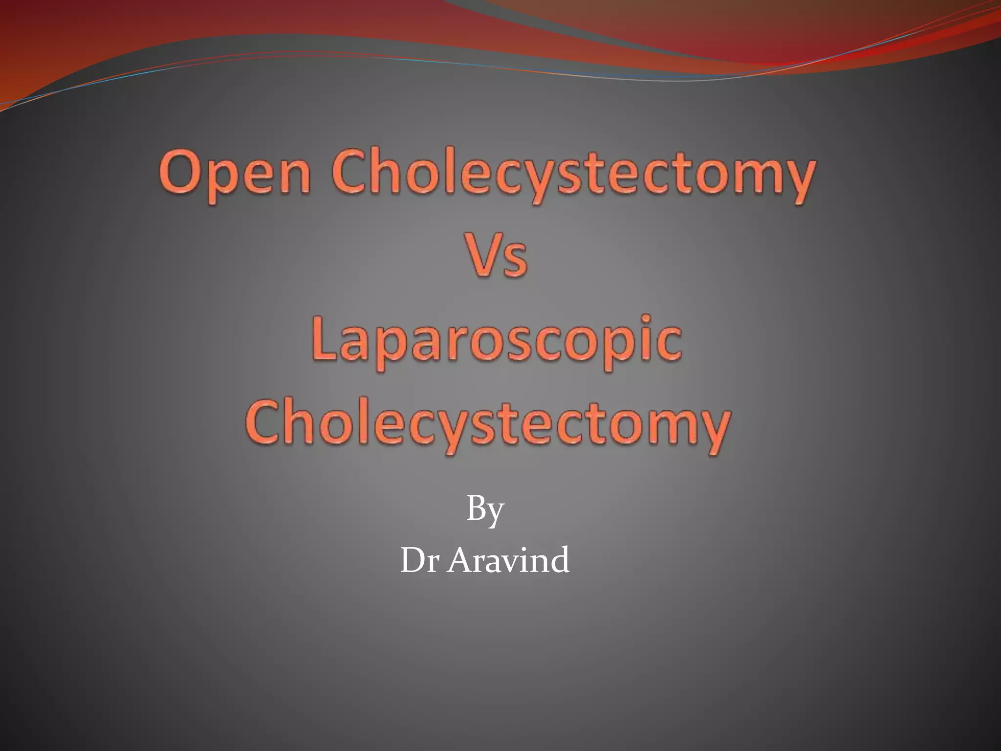 Open Vs Laparoscopic cholecystectomy | PPTX