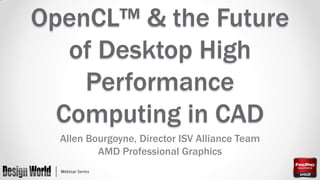 OpenCL & the Future of Desktop High Performance Computing in CAD | PPT