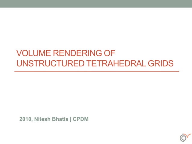 Volume Rendering of Unstructured Tetrahedral Grids using Intel / nVidia OpenCL | PPT