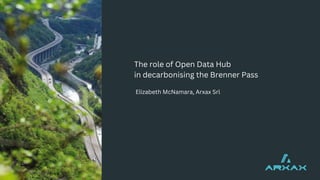 Open Data Hub - Elizabeth Mc Namara - Arxax - The role of Open Data Hub in decarbonising Brenner ...