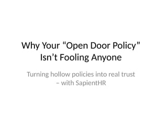 Why Your “Open Door Policy” Isn’t Fooling Anyone | PPTX