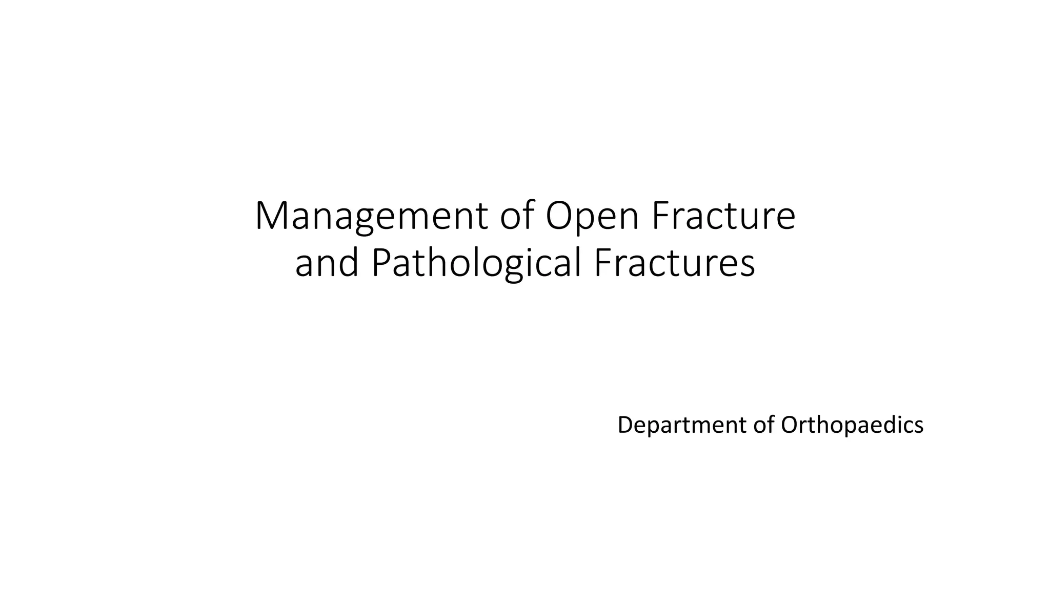 Management of Open Fractures and Pathological Fractures | PPTX