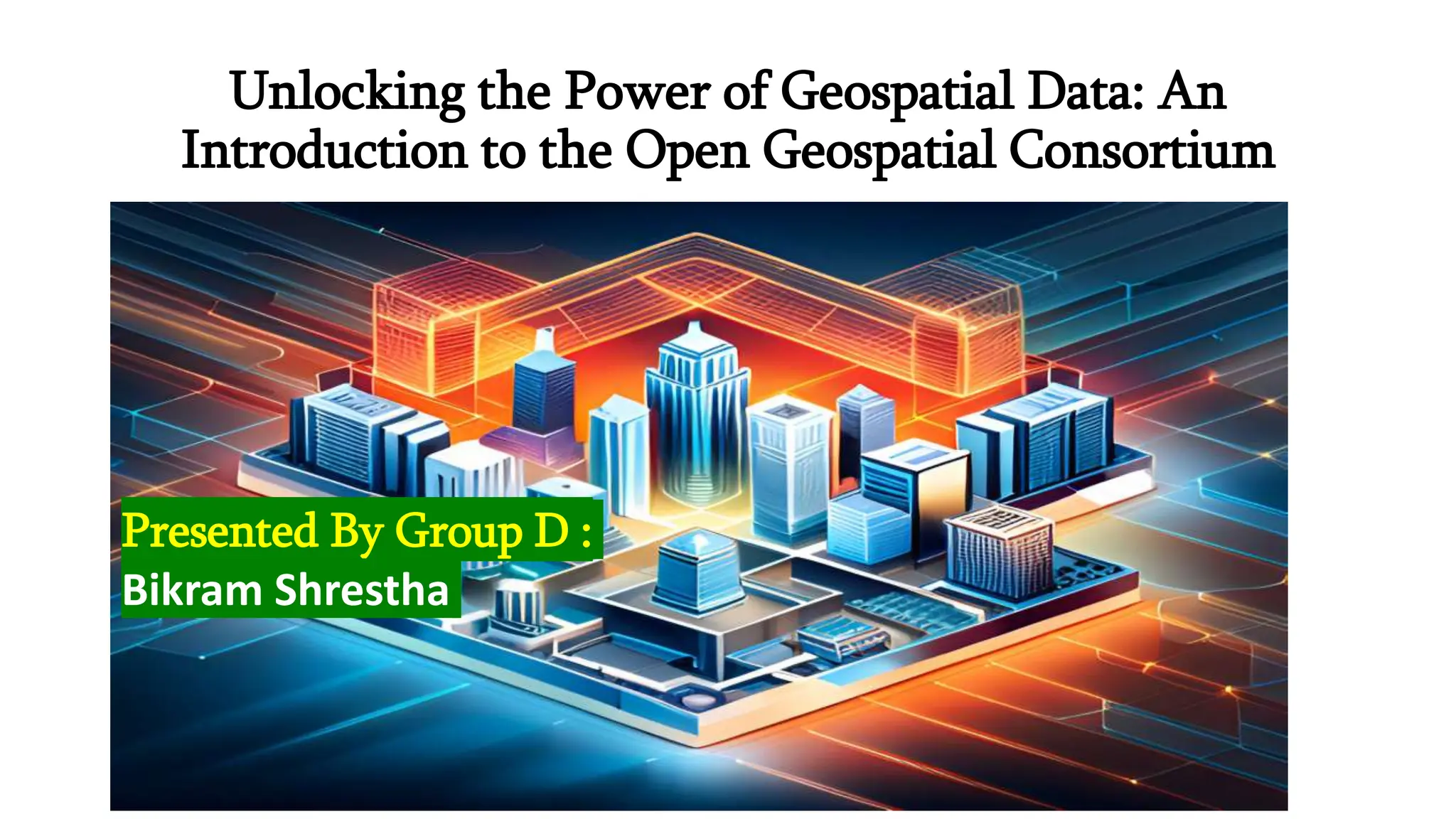 Unlocking the Power of Geospatial Data: An Introduction to the Open Geospatial Consortium | PPTX