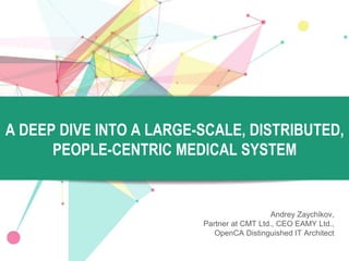 Deep Dive into a Large-scale, Distributed, People-centric Medical System | PPT