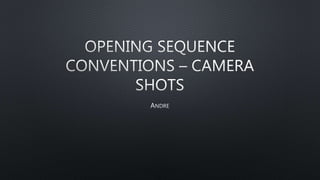 Opening sequence conventions – camera shots | PPT