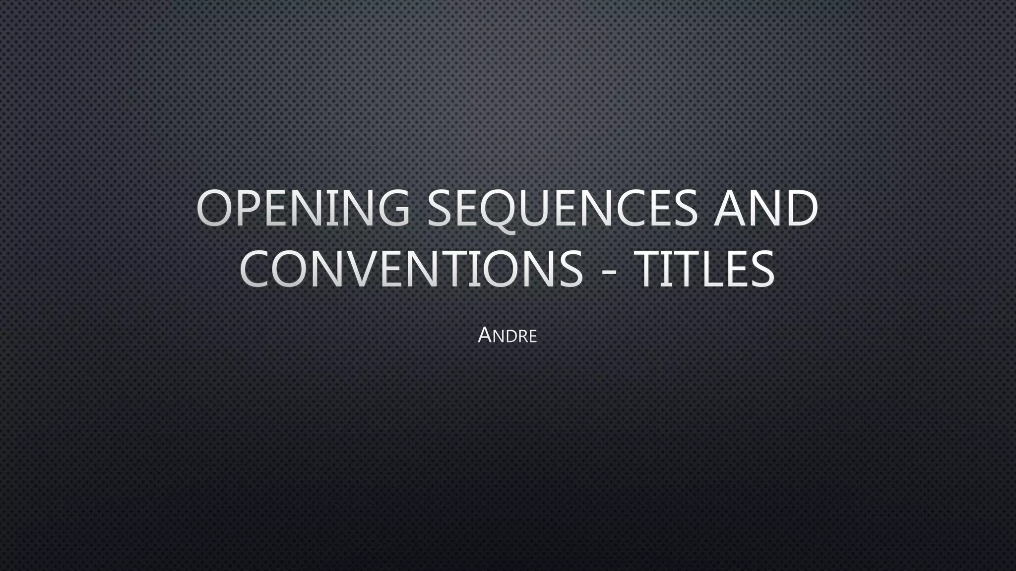 Opening sequences and conventions - titles | PPT