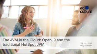 The JVM in the Cloud: OpenJ9 and the traditional HotSpot JVM | PPT