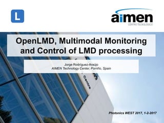 OpenLMD, Multimodal Monitoring and Control of LMD processing | PPTX