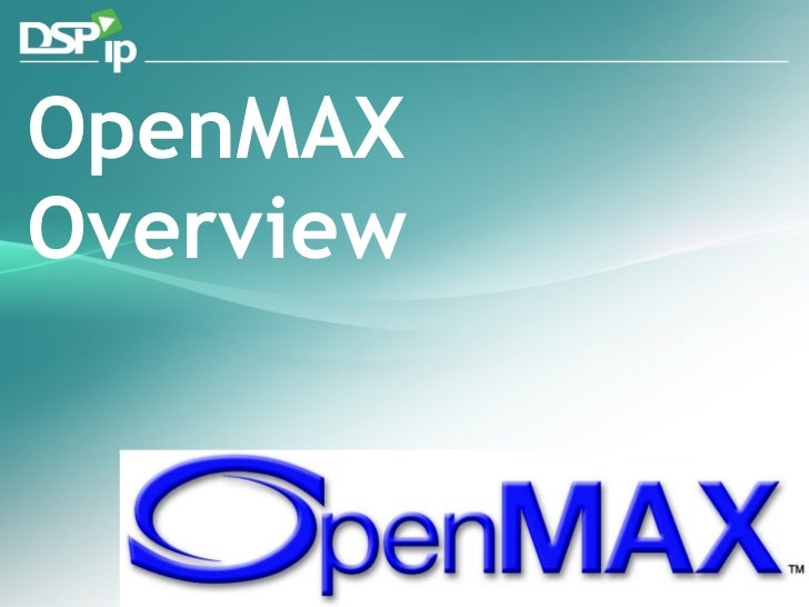 OpenMAX Overview OpenMAX Overview