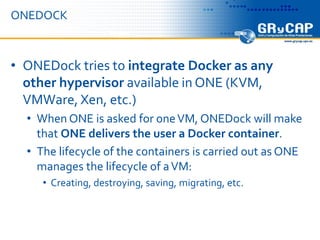 OpenNebulaConf 2016 - ONEDock: Docker as a hypervisor in ONE by Carlos ...