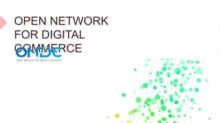 OPEN NETWORK FOR DIGITAL COMMERCE 1 2 (1).pptx