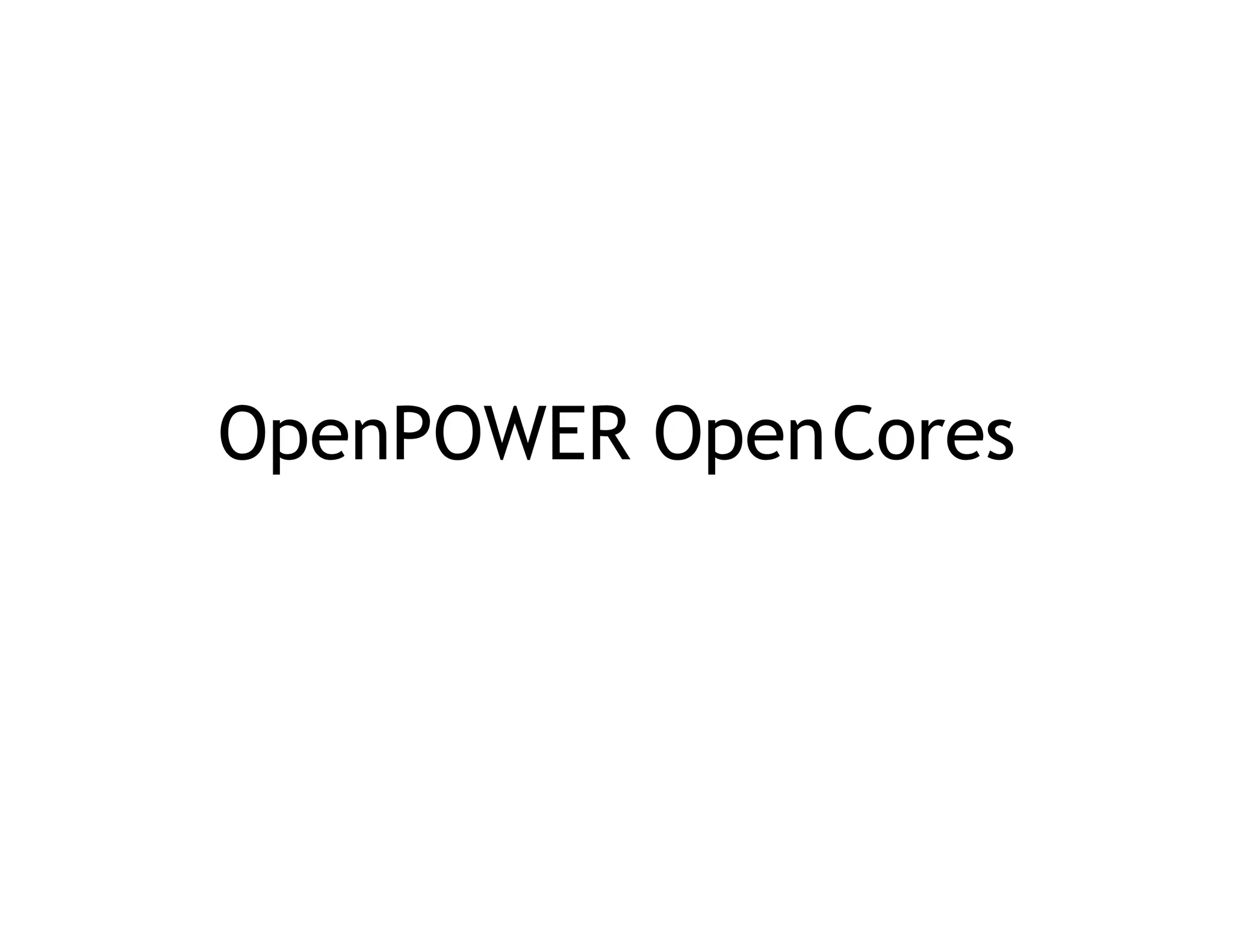 Open POWER Cores and the summary from Krishnan Raghavan | PPT