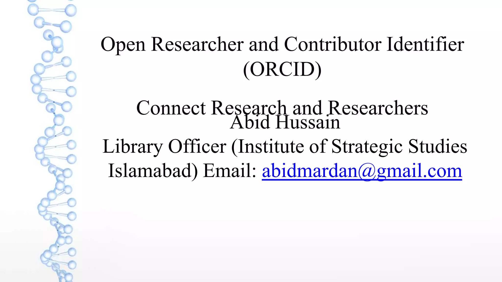 Open researcher and contributor identifier (ORCID) By Abid Hussain | PPT