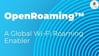 OpenRoaming- A Global Wi-Fi Roaming Enabler | PPT