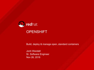 Openshift: Build, deploy & manage open, standard containers | PPT