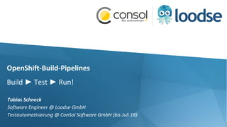 OpenShift-Build-Pipelines: Build -> Test -> Run! @JavaForumStuttgart | PDF