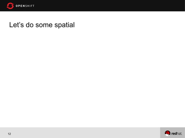 Openshift GeoSpatial Capabilities | PPT | Cloud Computing | Internet