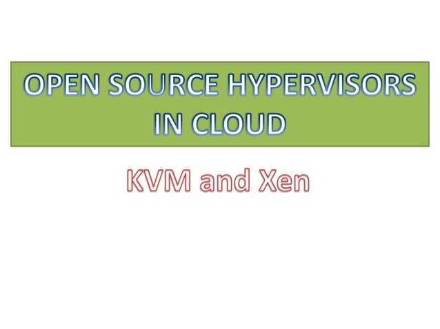 Open source hypervisors in cloud | PPTX | Operating Systems | Computer Software and Applications